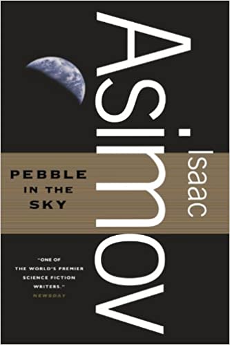BOOK REVIEW: Pebble in the Sky, by Isaac Asimov – At Boundary's Edge