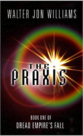 BOOK REVIEW: The Praxis, by Walter Jon Williams – At Boundary's Edge